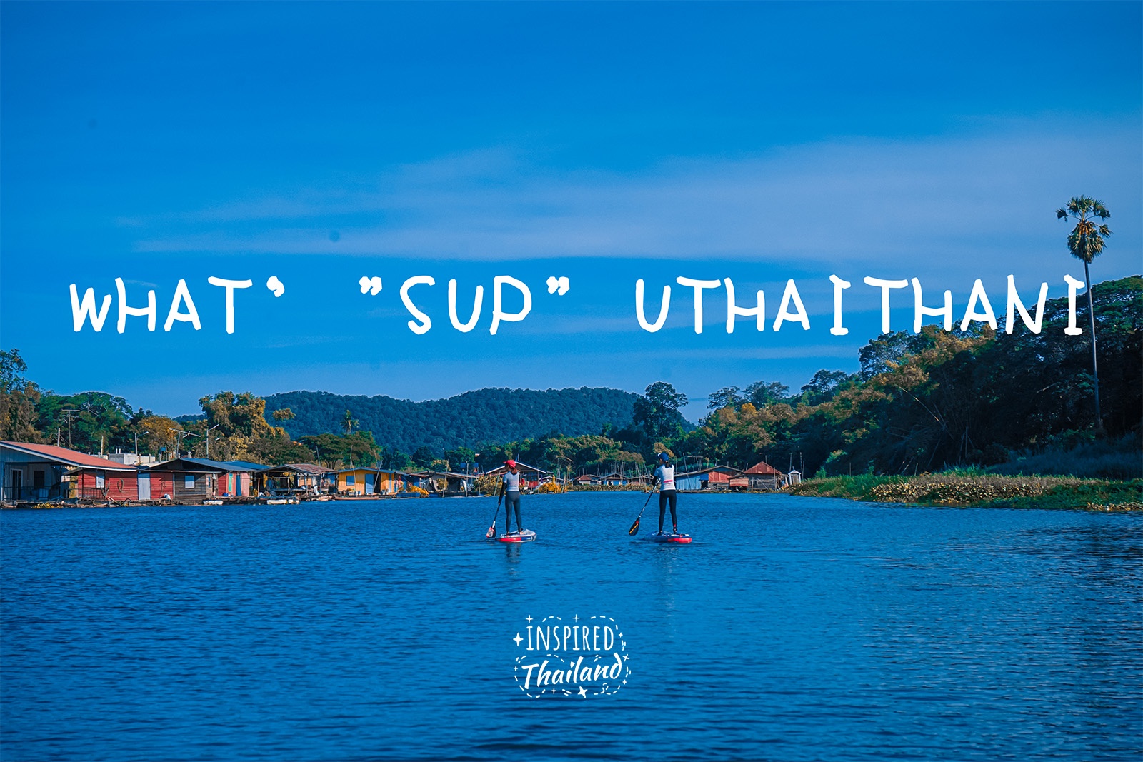 What’ SUP Uthaithani! มาเล่น SUP ที่อุทัยฯแบบวิบวับๆกัน! - Inspired ...